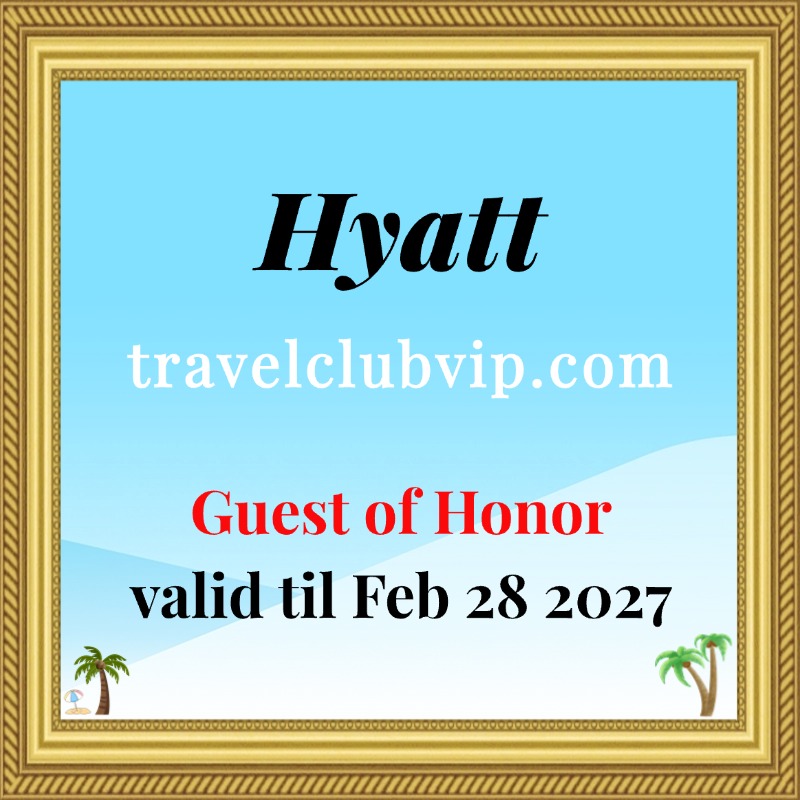 Hyatt Hotels Guest of Honor Award Valid until Feb 2027 - travelclubvip.com